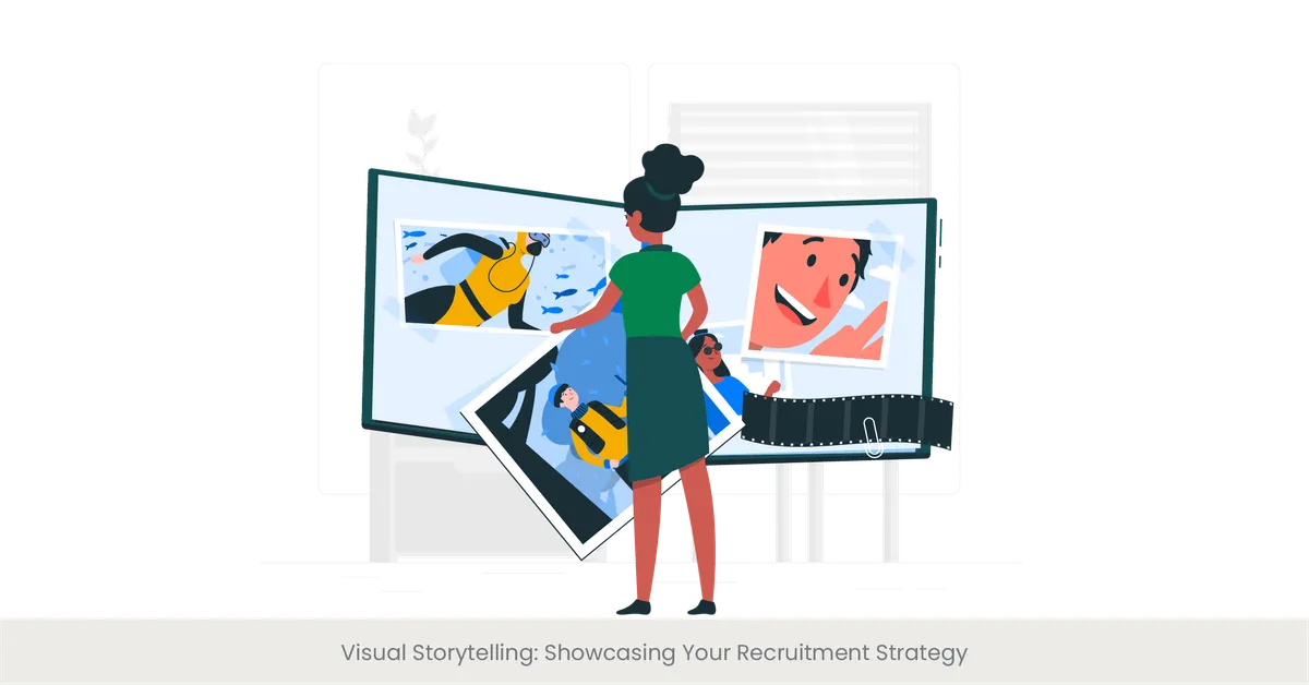 Visual Storytelling: Showcasing Your Recruitment Strategy