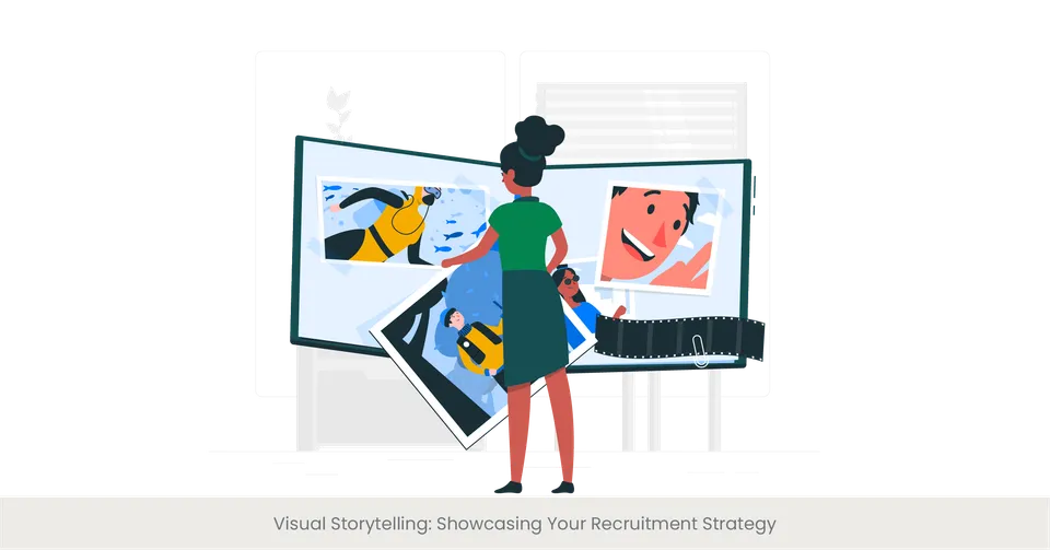 Visual Storytelling: Showcasing Your Recruitment Strategy
